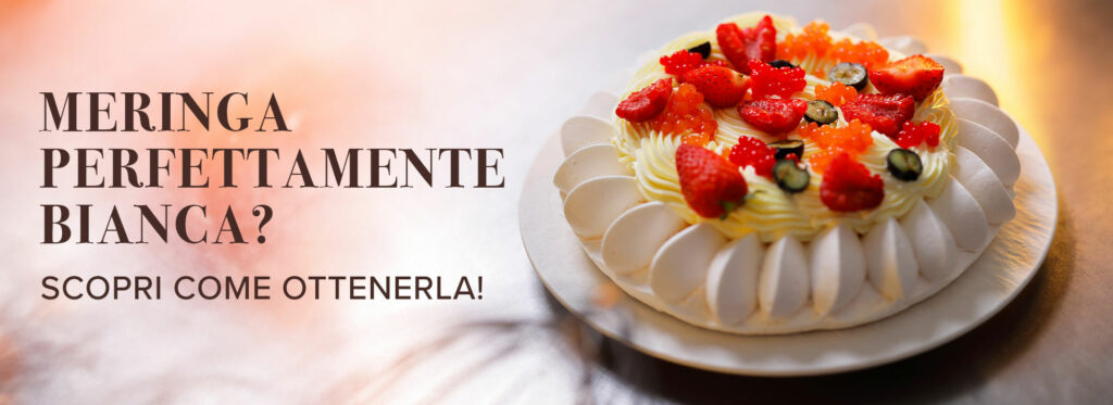 Meringa perfettamente bianca? Scopri come ottenerla!